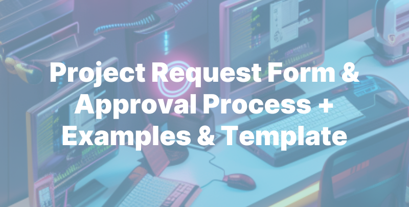 Project Request Form & Approval Process + Examples & Template